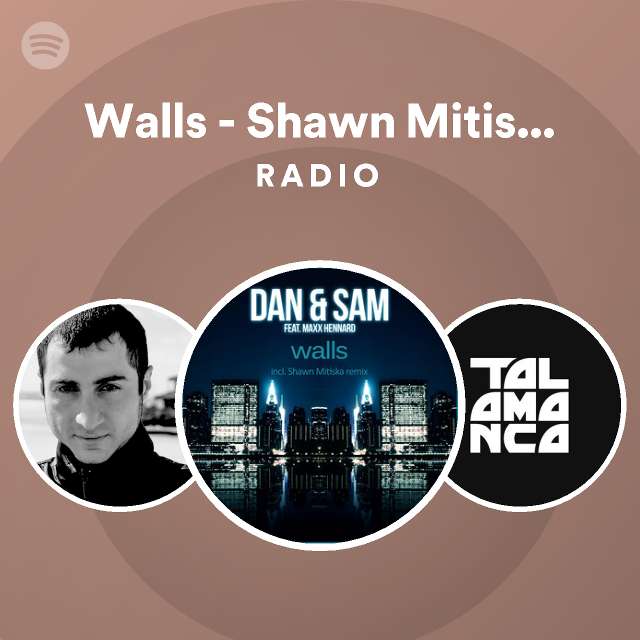 Walls - Shawn Mitiska Remix Radio - playlist by Spotify | Spotify
