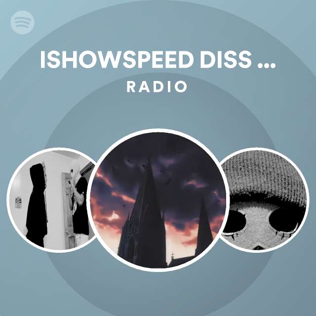 ISHOWSPEED DISS TRACK Radio - playlist by Spotify | Spotify