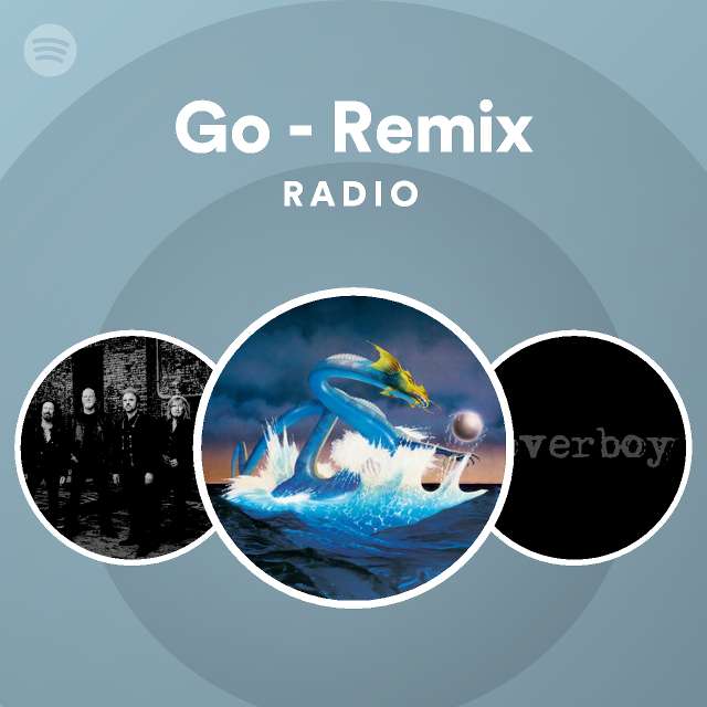 Go - Remix Radio | Spotify Playlist