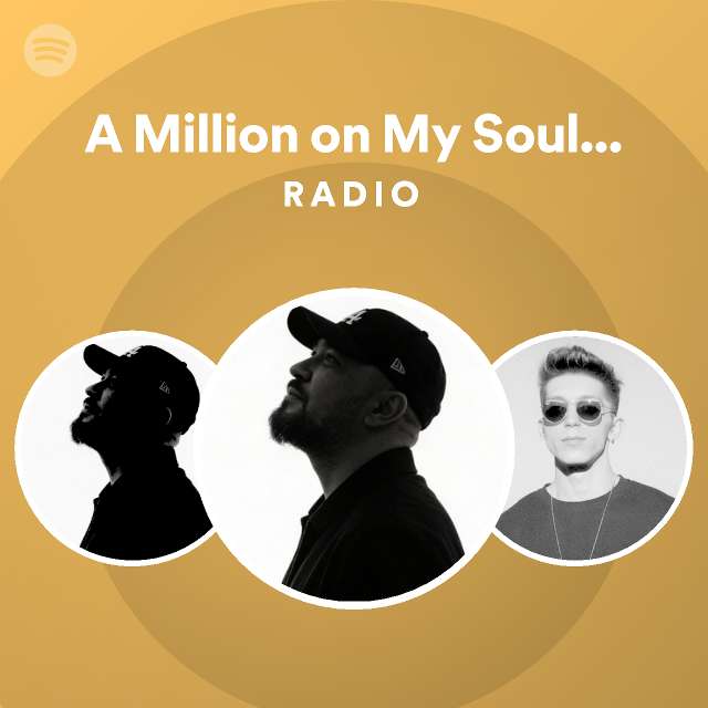 A Million on My Soul (Remix) Radio - playlist by Spotify | Spotify