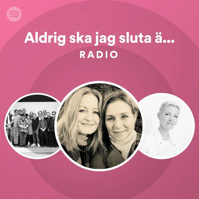 Aldrig ska jag sluta älska dig Radio - playlist by Spotify | Spotify