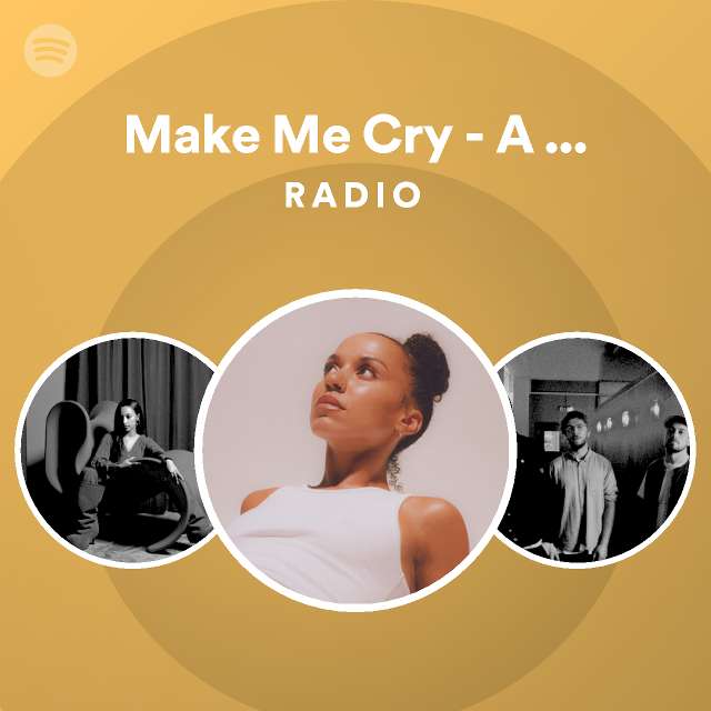Make Me Cry - A COLORS SHOW Radio - playlist by Spotify | Spotify