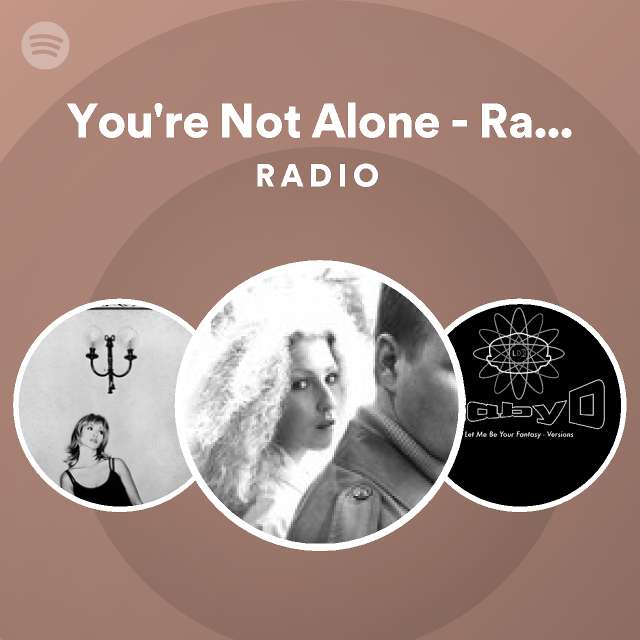 You're Not Alone - Radio Edit Radio - playlist by Spotify | Spotify