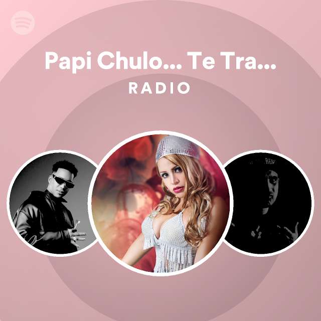 Papi Chulo Te Traigo El Mmmm Extended Version Radio Playlist By