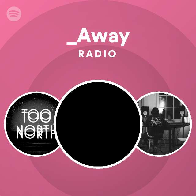 _Away Radio - playlist by Spotify | Spotify