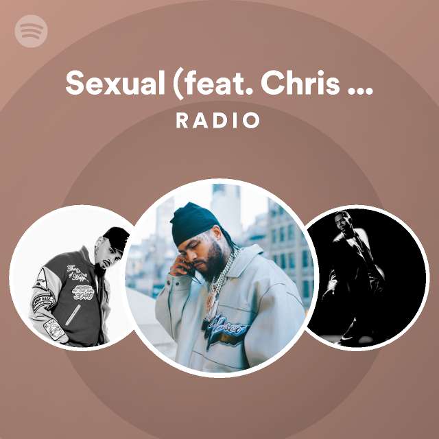 Sexual (feat. Chris Brown) Radio | Spotify Playlist Sexual (feat. Chris Brown) Radio | Spotify Playlist