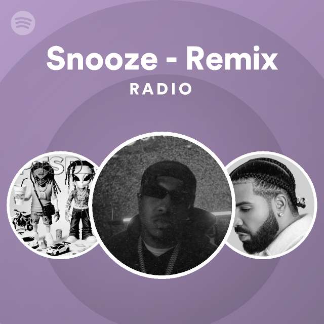 Snooze - Remix Radio - playlist by Spotify | Spotify