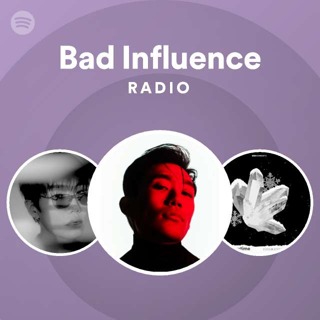 Bad Influence Radio - playlist by Spotify | Spotify