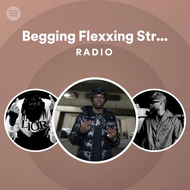Begging Flexxing Stressing Radio - playlist by Spotify | Spotify