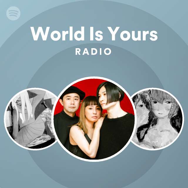 World Is Yours Radio - playlist by Spotify | Spotify