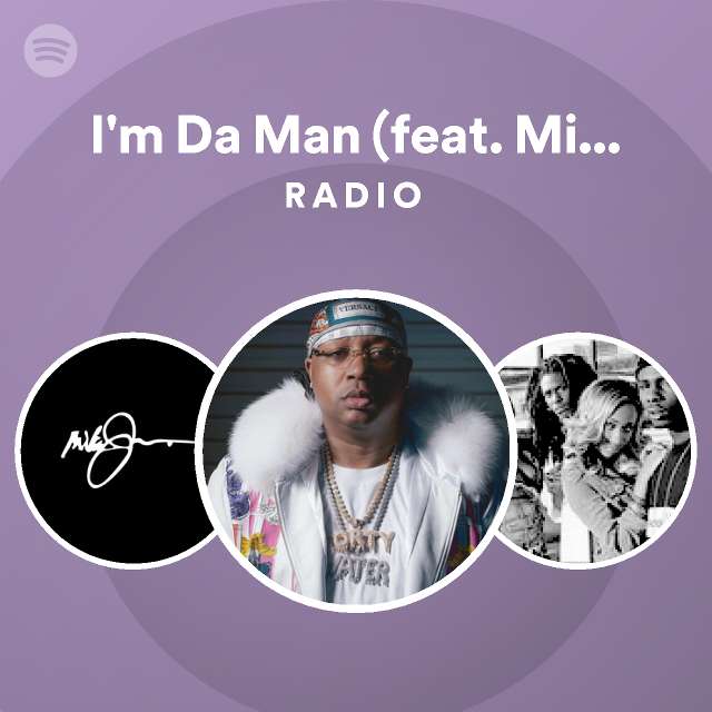 I'm Da Man (feat. Mike Jones) Radio - playlist by Spotify | Spotify
