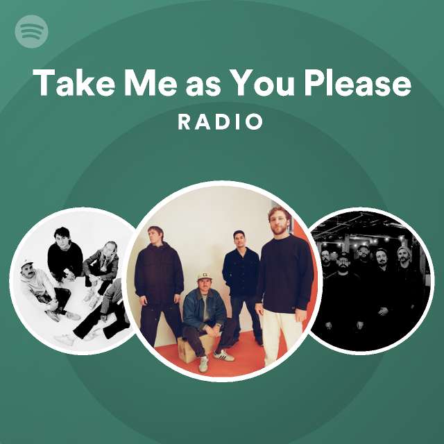 Take Me as You Please Radio - playlist by Spotify | Spotify