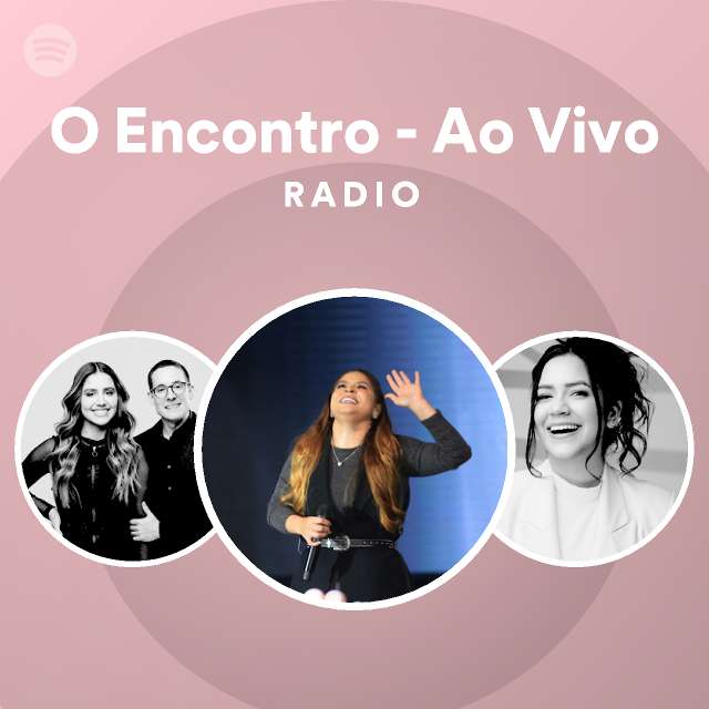 O Encontro - Ao Vivo Radio - playlist by Spotify | Spotify