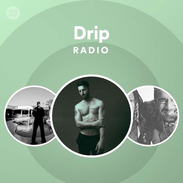 Drip Radio - playlist by Spotify | Spotify