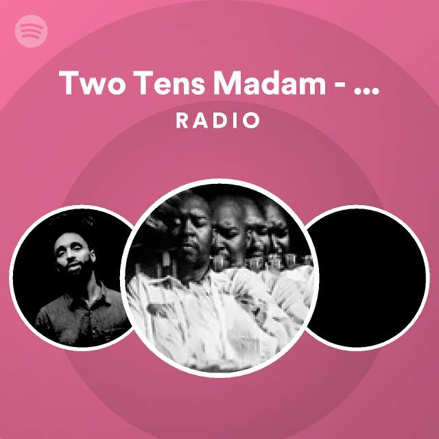 Two Tens Madam - Mixed Radio - playlist by Spotify | Spotify