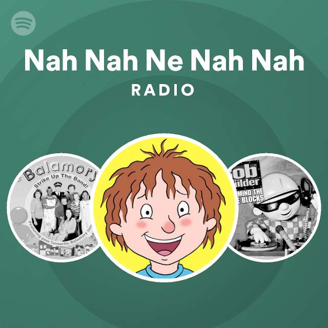 Nah Nah Ne Nah Nah Radio - playlist by Spotify | Spotify