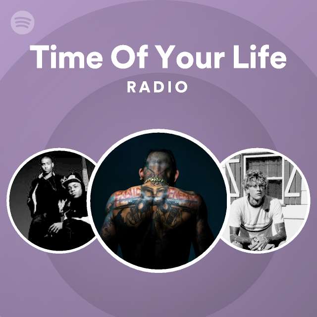 Time Of Your Life Radio - playlist by Spotify | Spotify