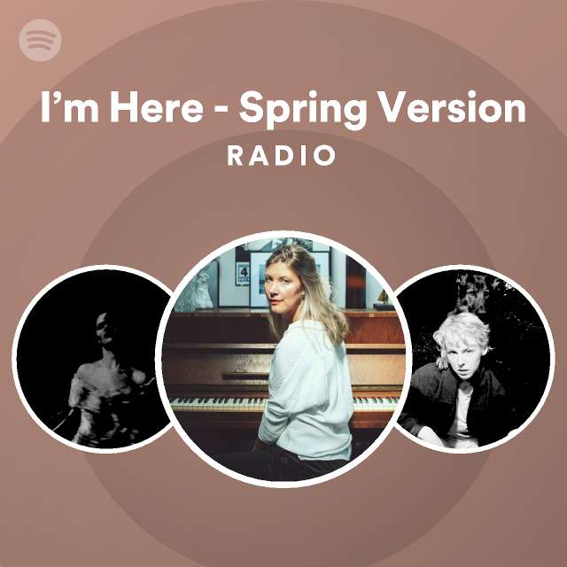 I’m Here - Spring Version Radio - playlist by Spotify | Spotify