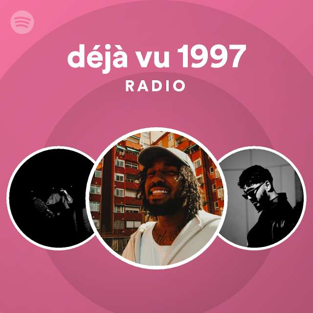 déjà vu 1997 Radio - playlist by Spotify | Spotify
