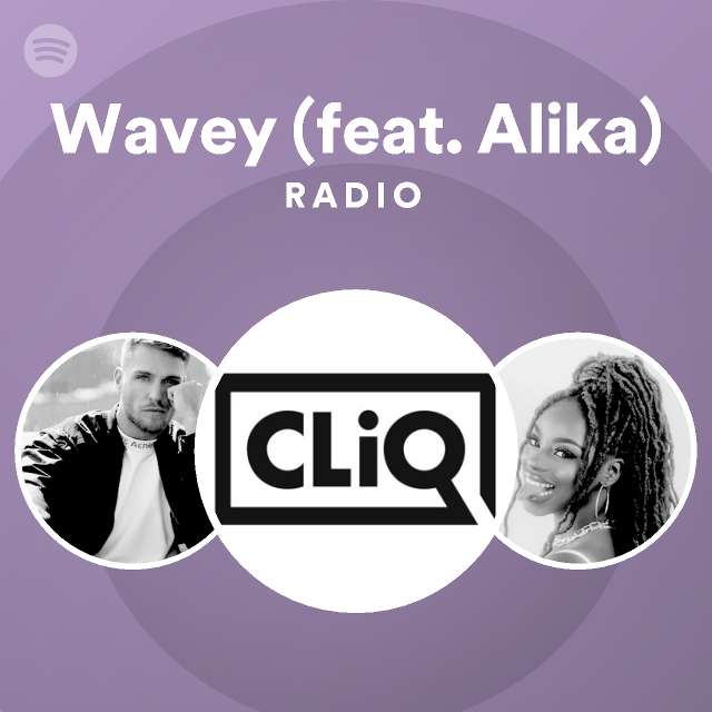 Wavey (feat. Alika) Radio - playlist by Spotify | Spotify
