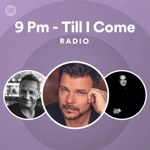 9 Pm - Till I Come Radio - playlist by Spotify | Spotify