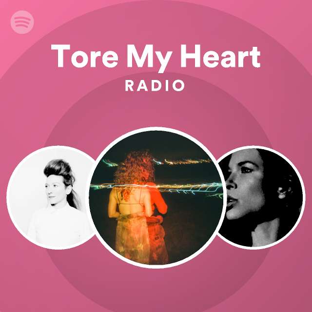 Tore My Heart Radio - playlist by Spotify | Spotify