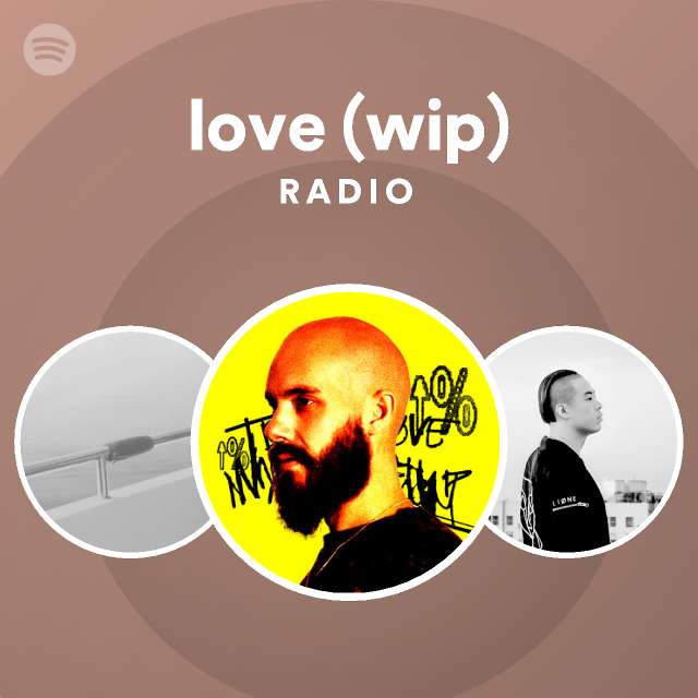 love (wip) Radio | Spotify Playlist