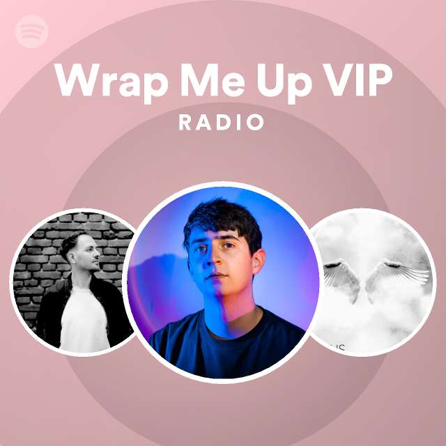 Wrap Me Up VIP Radio - playlist by Spotify | Spotify