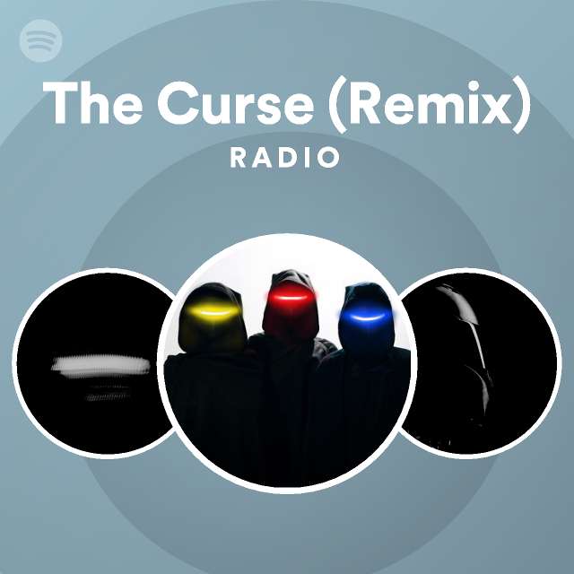 The Curse (Remix) Radio - playlist by Spotify | Spotify