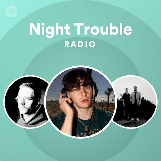 Night Trouble Radio - playlist by Spotify | Spotify