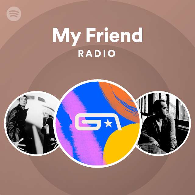 My Friend Radio - playlist by Spotify | Spotify