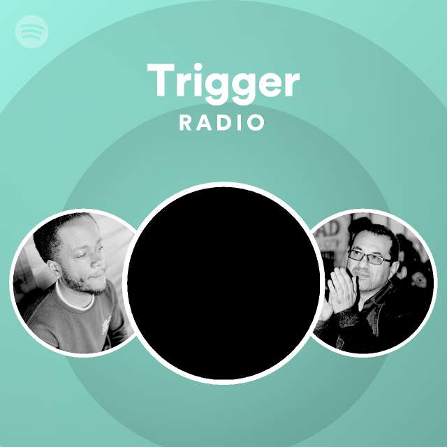 Trigger Radio - playlist by Spotify | Spotify