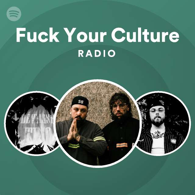 Fuck Your Culture Radio - playlist by Spotify | Spotify