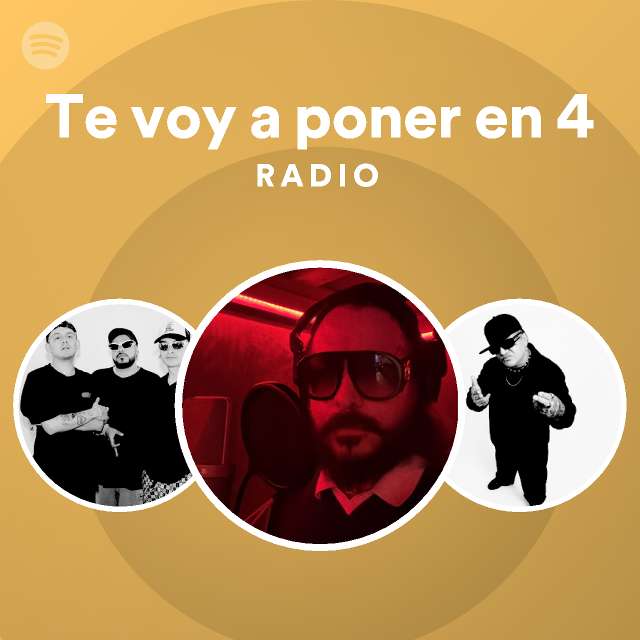 Te voy a poner en 4 Radio - playlist by Spotify | Spotify