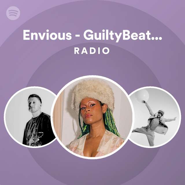 Envious - GuiltyBeatz Remix Radio - playlist by Spotify | Spotify