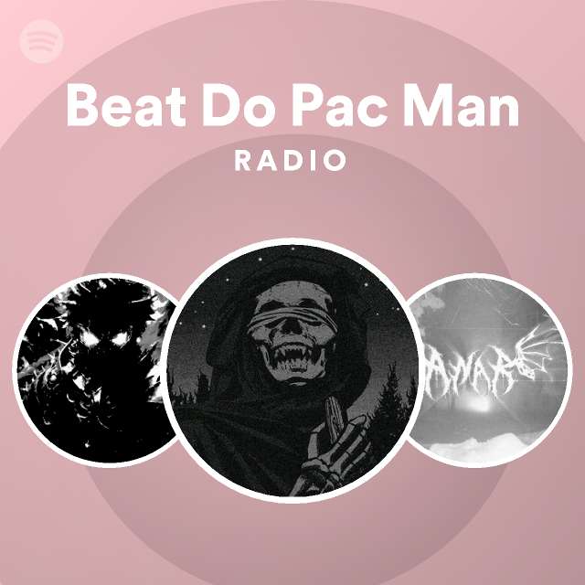 Beat Do Pac Man Radio - playlist by Spotify | Spotify