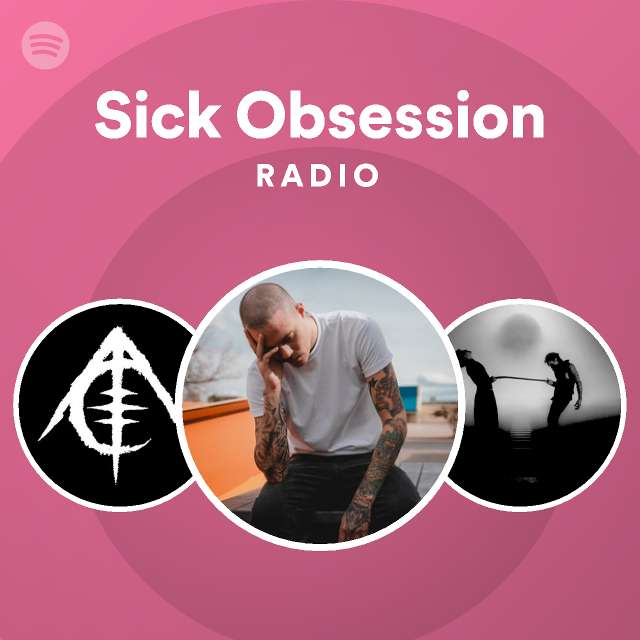 Sick Obsession Radio - playlist by Spotify | Spotify