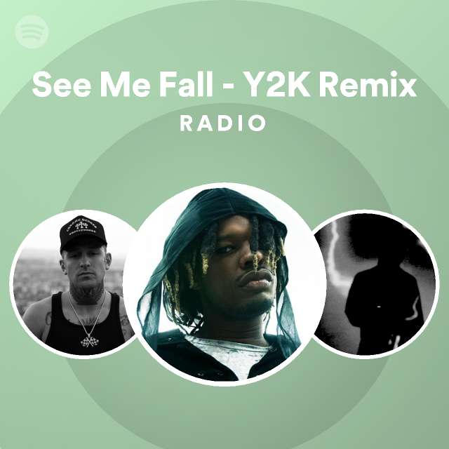 See Me Fall - Y2K Remix Radio - playlist by Spotify | Spotify