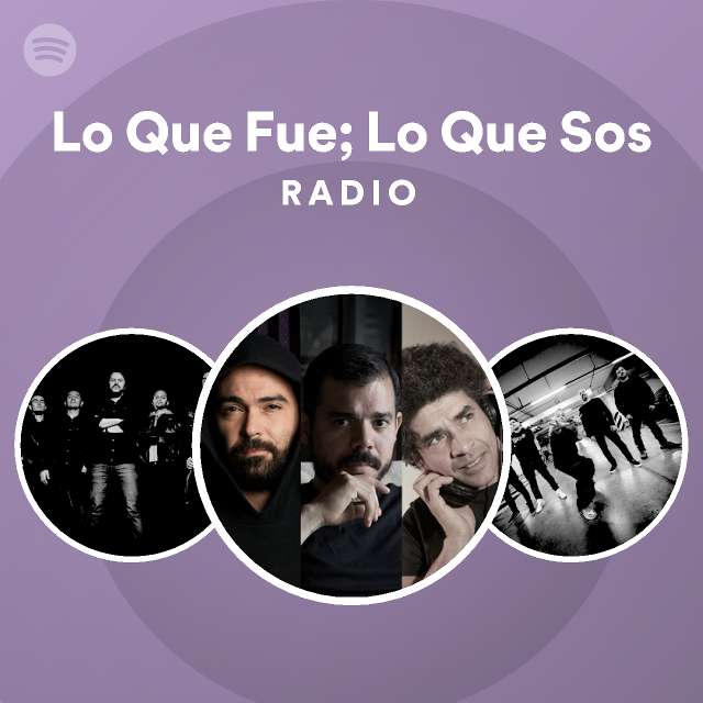 Lo Que Fue; Lo Que Sos Radio | Spotify Playlist