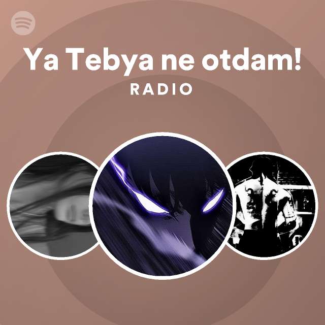 Ya Tebya ne otdam! Radio - playlist by Spotify | Spotify