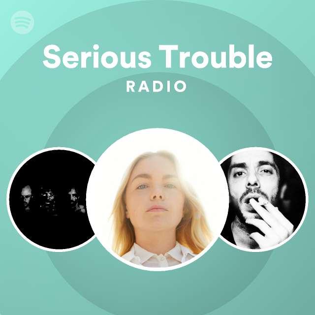 Serious Trouble Radio - playlist by Spotify | Spotify