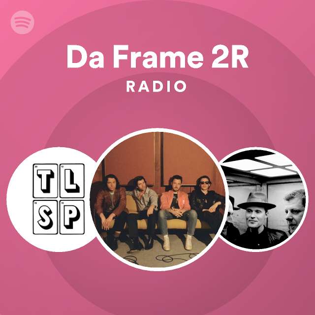 Da Frame 2R Radio - playlist by Spotify | Spotify