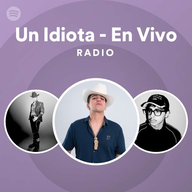 Un Idiota - En Vivo Radio - playlist by Spotify | Spotify