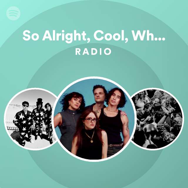 So Alright, Cool, Whatever Radio - playlist by Spotify | Spotify
