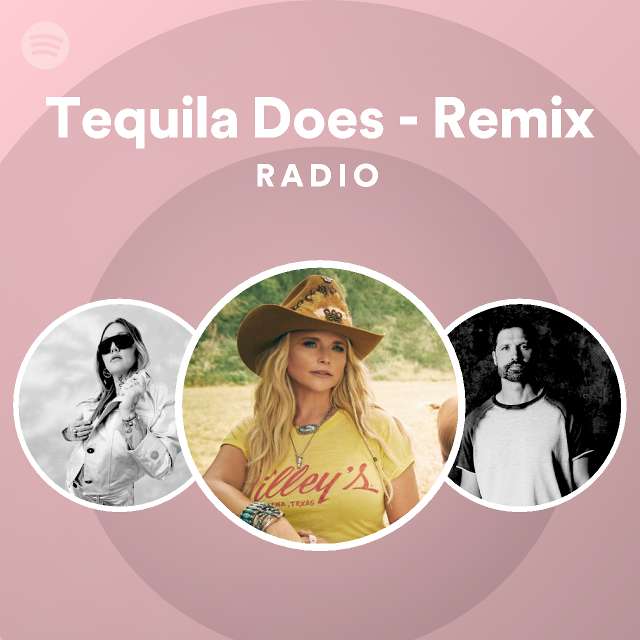 Tequila Does Remix Radio Playlist By Spotify Spotify