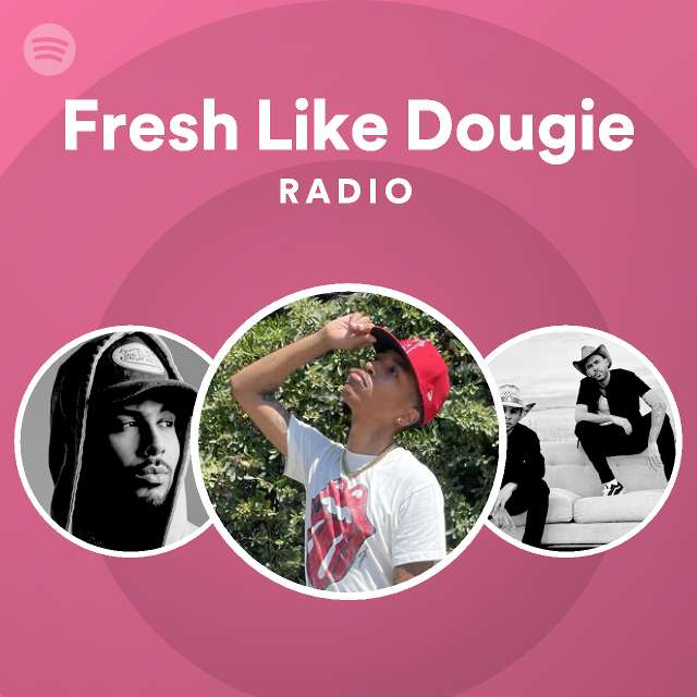 Fresh Like Dougie Radio - playlist by Spotify | Spotify