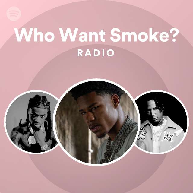 Who Want Smoke? Radio - playlist by Spotify | Spotify