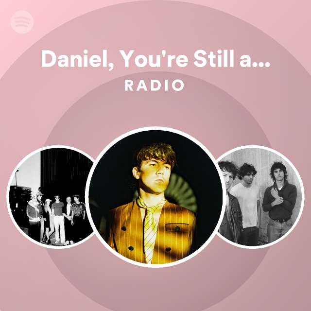 Daniel, You're Still a Child Radio | Spotify Playlist