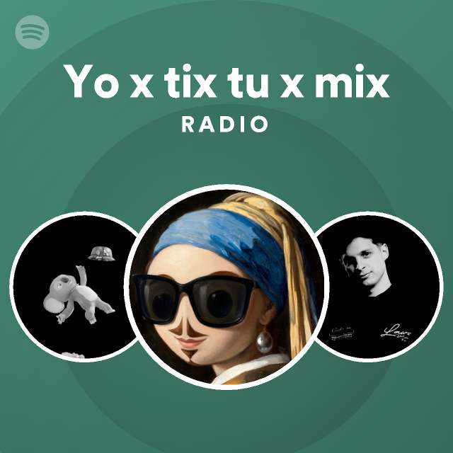 Yo x tix tu x mix Radio - playlist by Spotify | Spotify