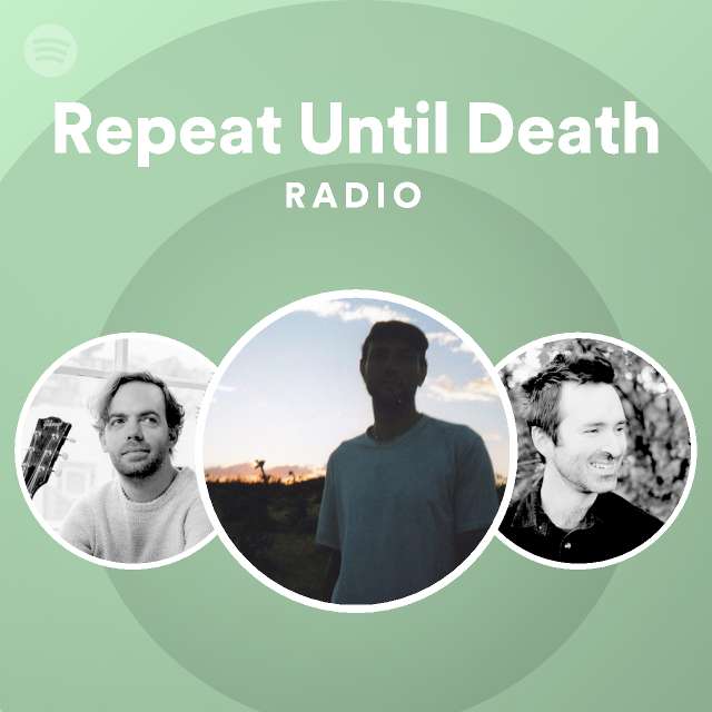 Repeat Until Death Radio - playlist by Spotify | Spotify
